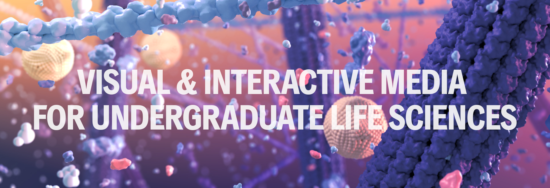 Visual and Interactive Media for Undergraduate Life Sciences - Open ...